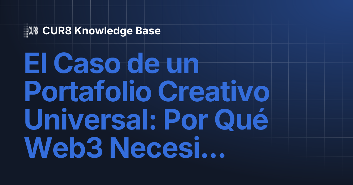 El Caso de un Portafolio Creativo Universal: Por Qué Web3 Necesita Cur8 | CUR8 Knowledge Base
