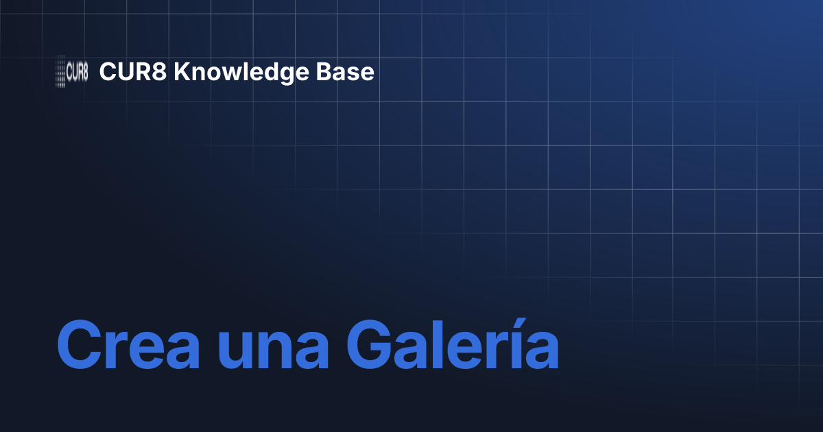 Crea una Galería | CUR8 Knowledge Base