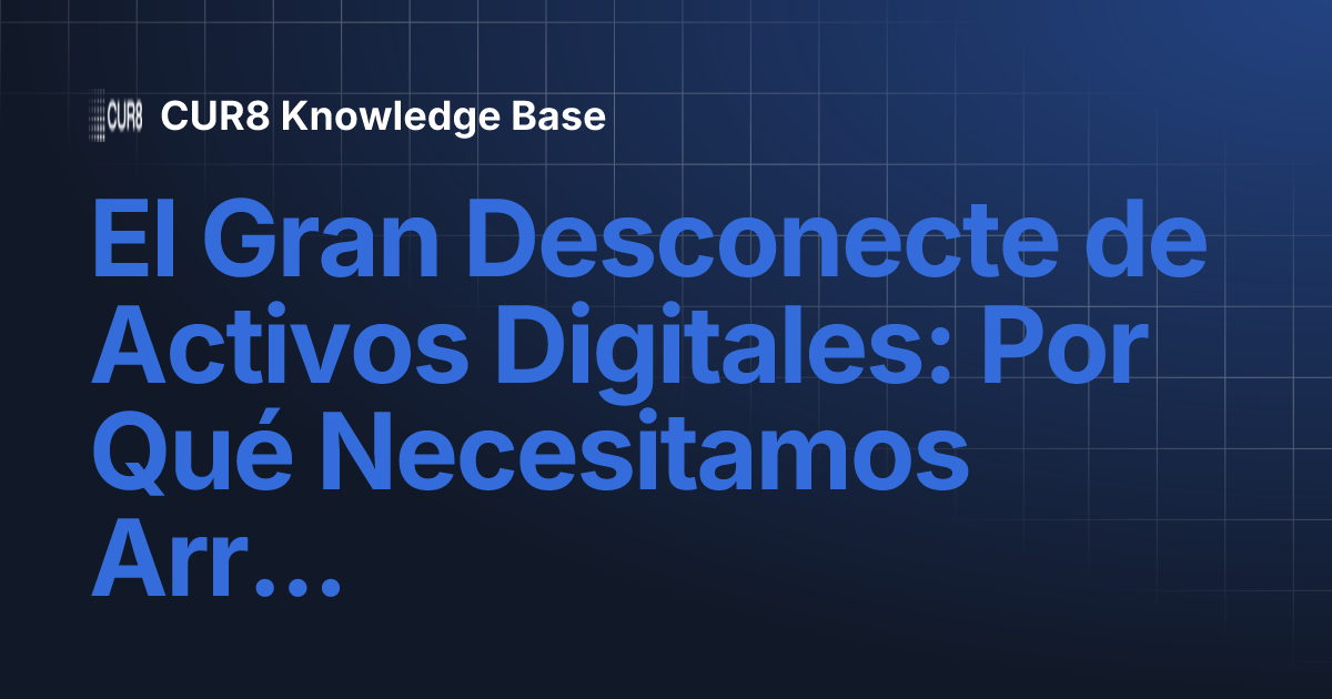 El Gran Desconecte de Activos Digitales: Por Qué Necesitamos Arreglar Cómo Experimentamos los ...