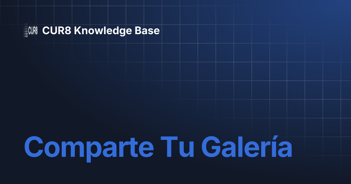 Comparte Tu Galería | CUR8 Knowledge Base