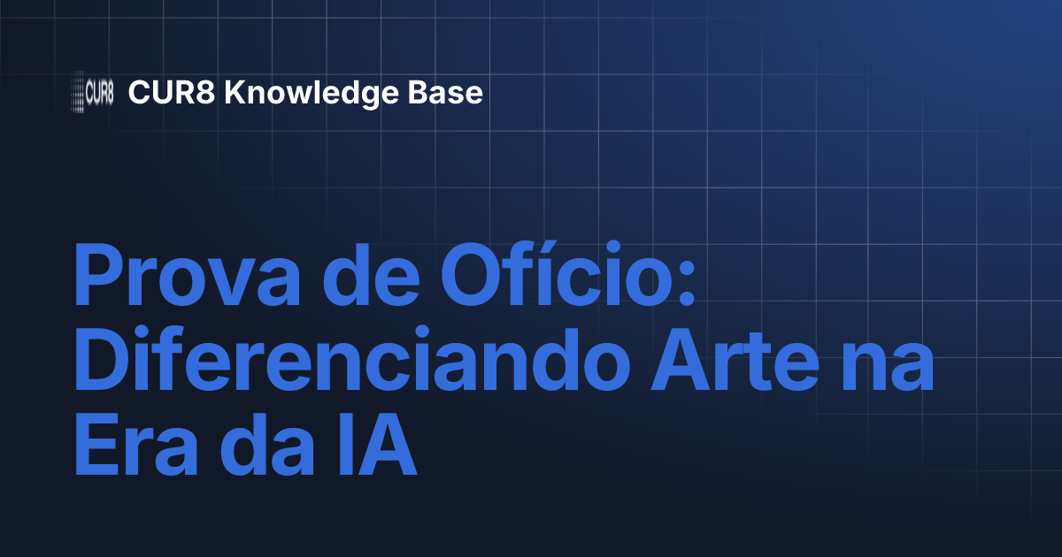 Prova de Ofício: Diferenciando Arte na Era da IA | CUR8 Knowledge Base