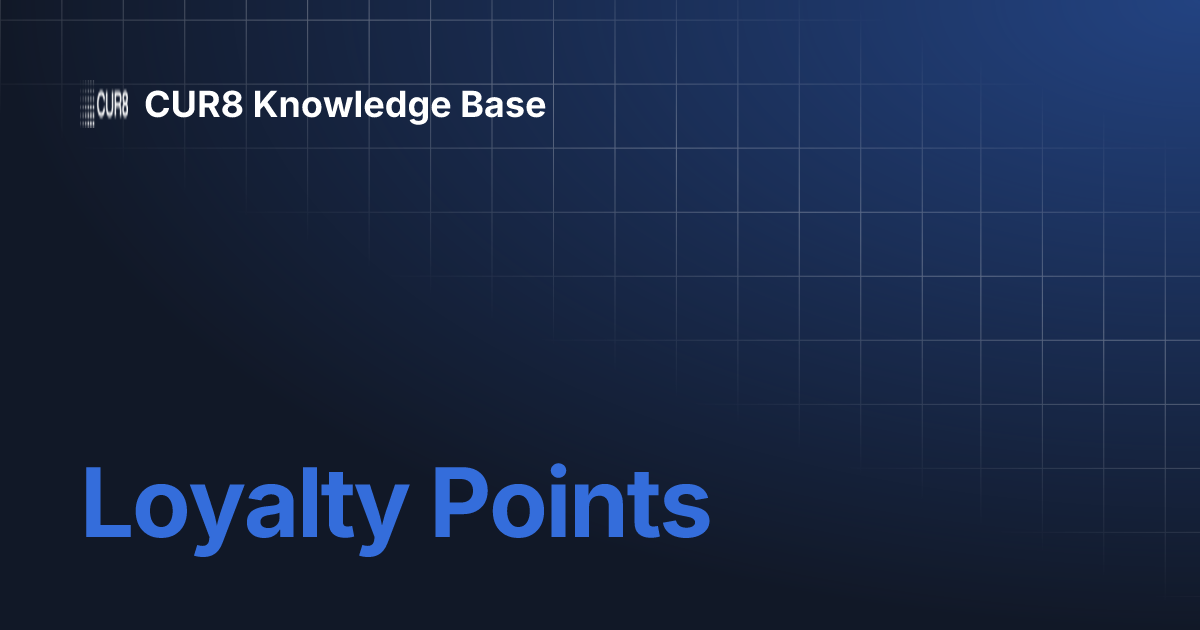 Loyalty Points | CUR8 Knowledge Base
