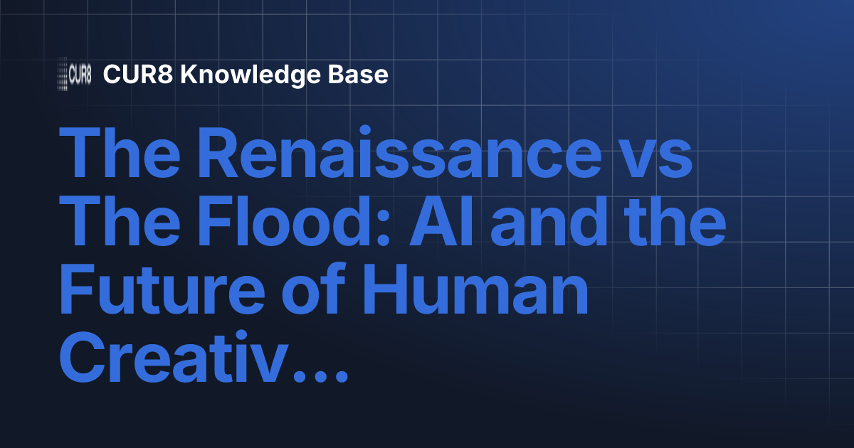 The Renaissance vs The Flood: AI and the Future of Human Creativity | CUR8 Knowledge Base