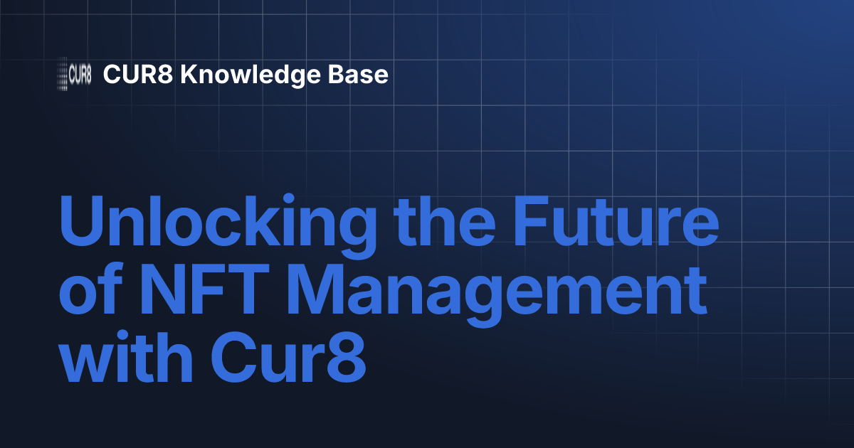 Unlocking the Future of NFT Management with Cur8 | CUR8 Knowledge Base